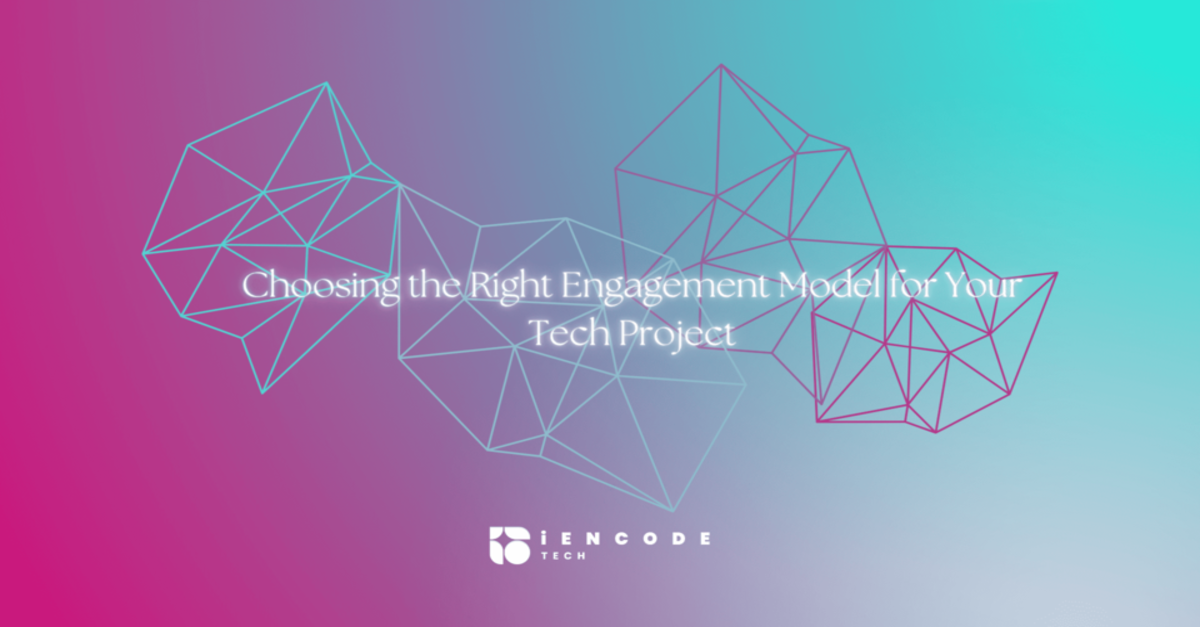 Blogs - iEncode Tech | Choosing the Right Engagement Model for Your ...